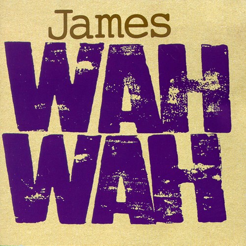 Wah Wah by James (Album, Neo-Psychedelia): Reviews, Ratings, Credits ...
