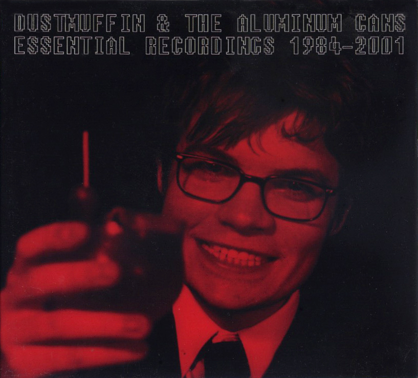Essential Recordings 1984-2001 by Dustmuffin & the Aluminum Cans ...