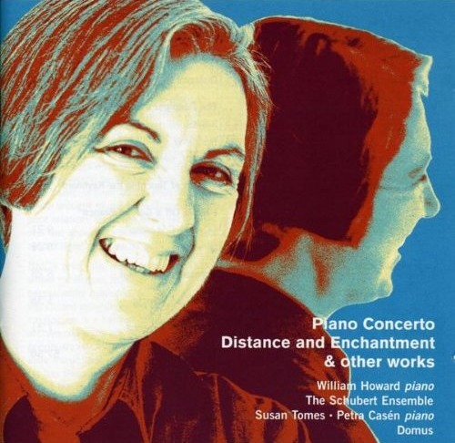 Piano Concerto, Distance and Enchantment & other works by Judith Weir / Domus / The Schubert ...