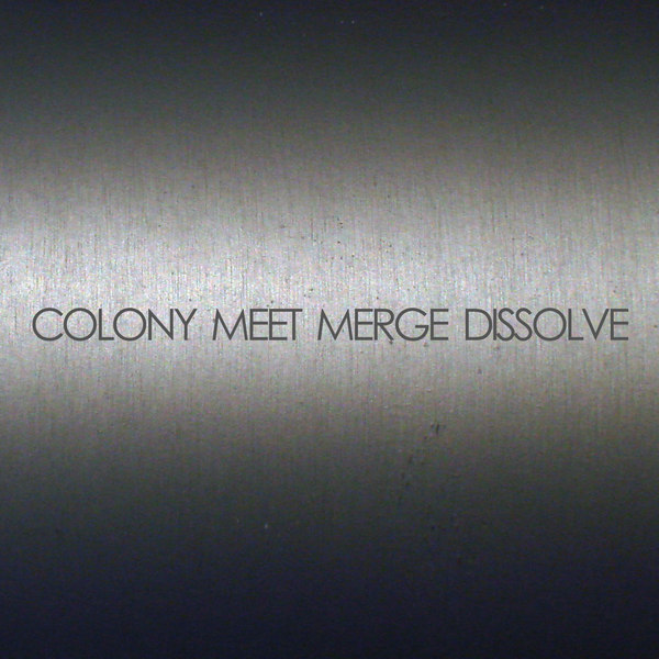 Meet, Merge, Dissolve by Colony (Album): Reviews, Ratings, Credits ...