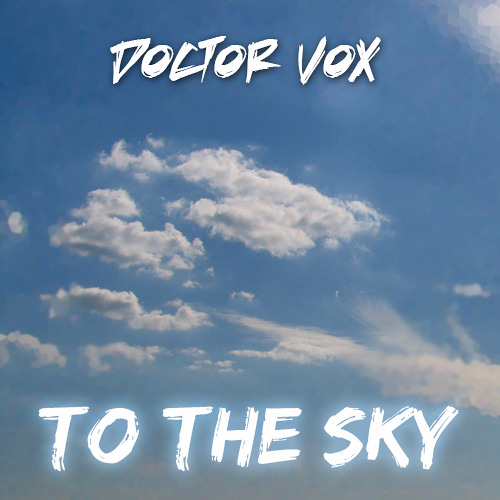 To the Sky by Doctor Vox (Single): Reviews, Ratings, Credits, Song list ...