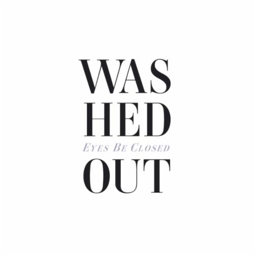 Eyes Be Closed by Washed Out (Single, Chillwave): Reviews, Ratings ...