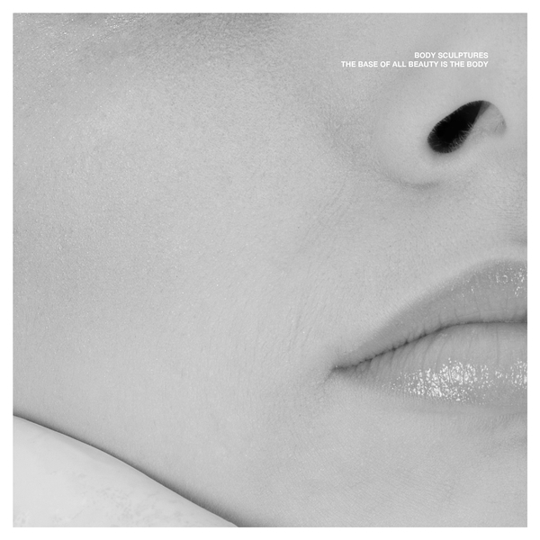 The Base of All Beauty Is the Body by Body Sculptures (Album ...