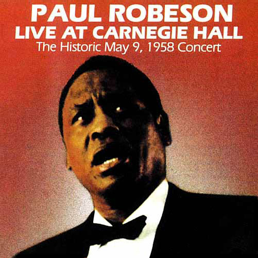 Live at Carnegie Hall: The Historic May 9, 1958 Concert by Paul Robeson ...