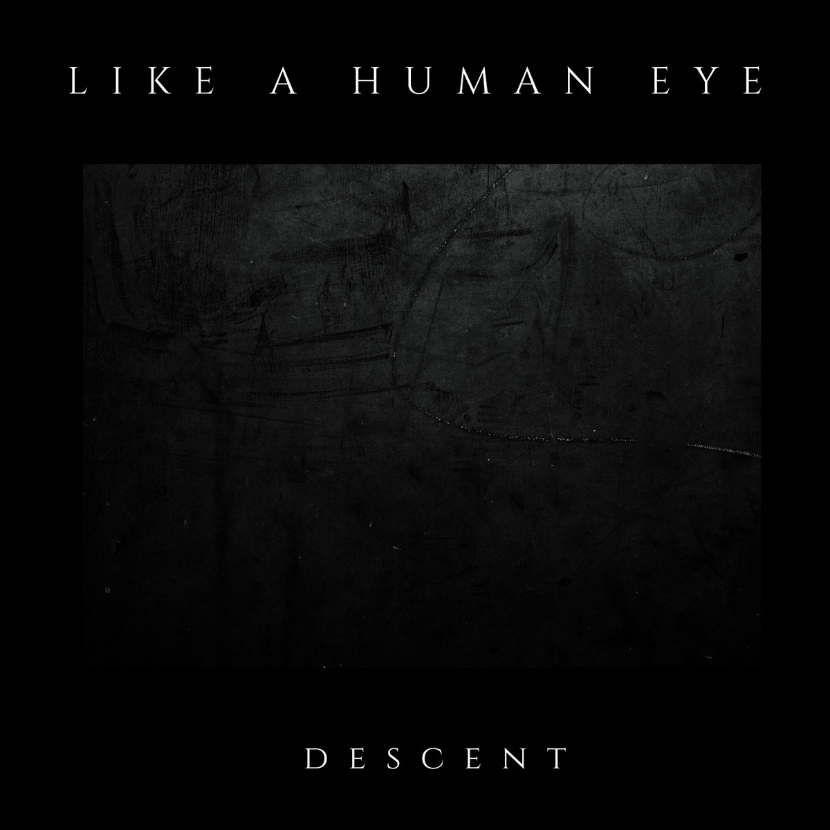 Descent by Like a Human Eye (Album, Dark Ambient): Reviews, Ratings ...