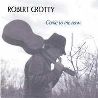 Come to Me Now by Robert Crotty (Album): Reviews, Ratings, Credits ...