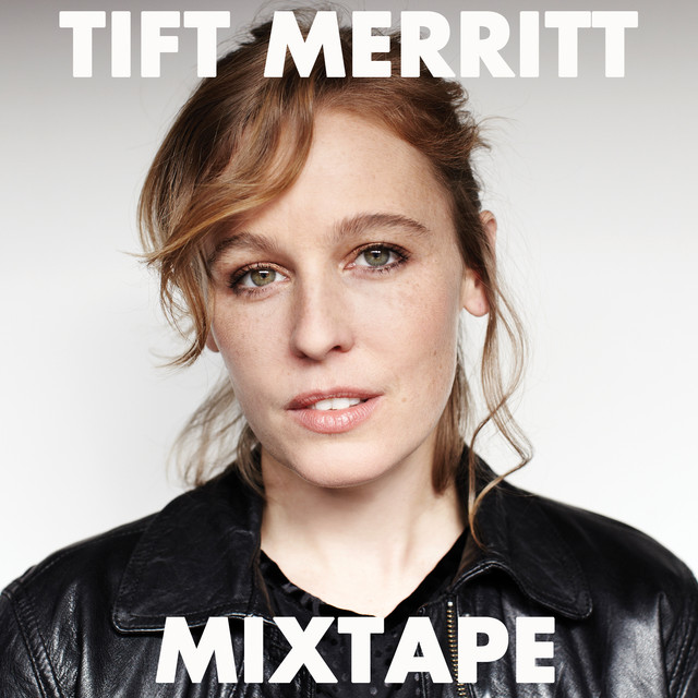 Mixtape by Tift Merritt (Single): Reviews, Ratings, Credits, Song list ...