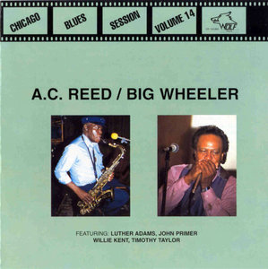 Chicago Blues Session Vol. 14 by A.C. Reed / Big Wheeler (Album ...