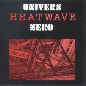 Heatwave by Univers Zéro (Album, Avant-Prog): Reviews, Ratings, Credits ...