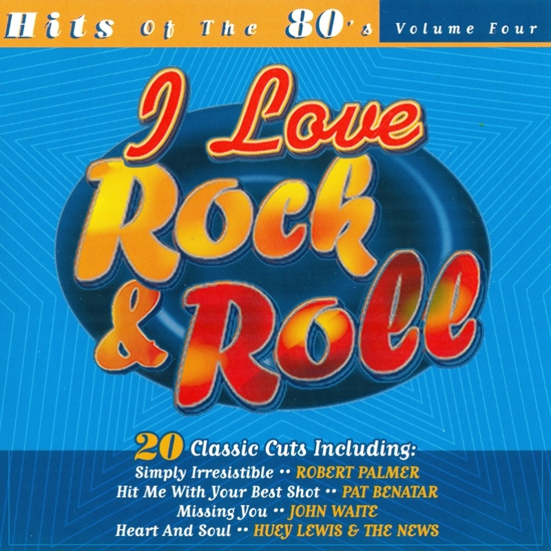 I Love Rock & Roll Vol. 4: Hits of the 80s by Various Artists ...