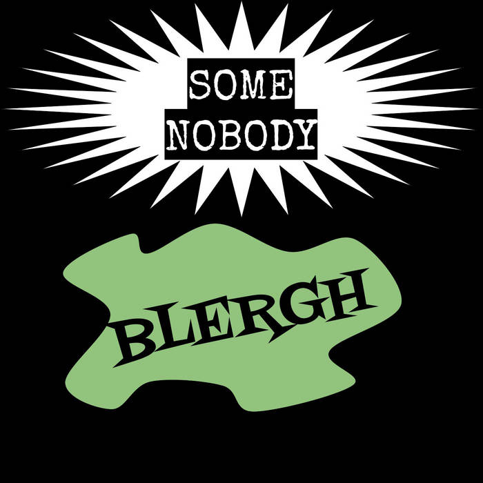 Blergh by Some Nobody (Album): Reviews, Ratings, Credits, Song list ...