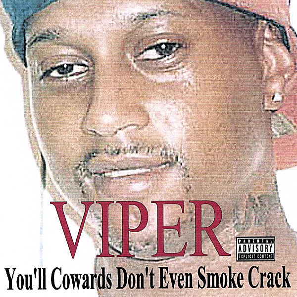 You'll Cowards Don't Even Smoke Crack by Viper (Album, Cloud Rap ...