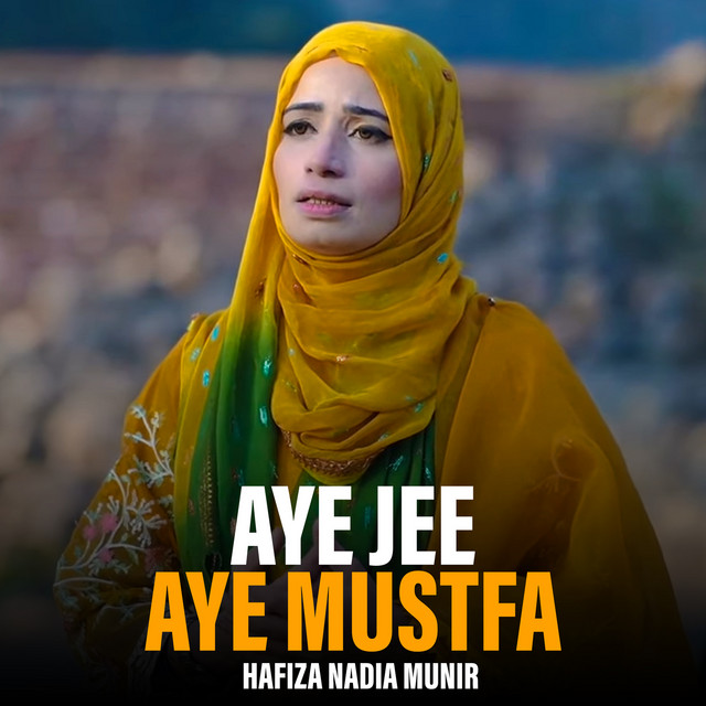 Aye Jee Aye Mustfa by Hafiza Nadia Munir (Single, Nasheed): Reviews, Ratings, Credits, Song list ...