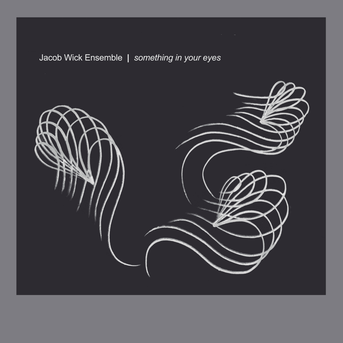 Something in Your Eyes by Jacob Wick Ensemble (Album): Reviews, Ratings ...