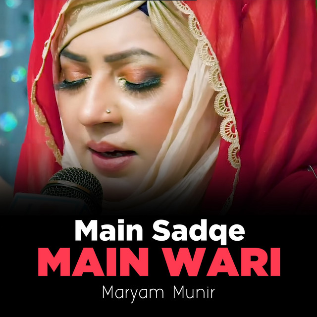 Main Sadqe Main Wari by Maryam Munir (Single, Nasheed): Reviews, Ratings, Credits, Song list ...