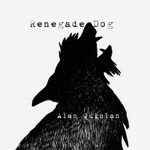 Renegade Dog by Alan Quinlan (Album): Reviews, Ratings, Credits, Song ...