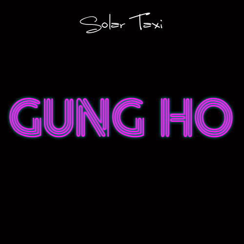 Gung Ho by Solar Taxi (Single): Reviews, Ratings, Credits, Song list ...