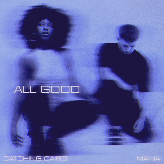 All Good by Catching Cairo & MANIA (Single, Drum and Bass): Reviews ...