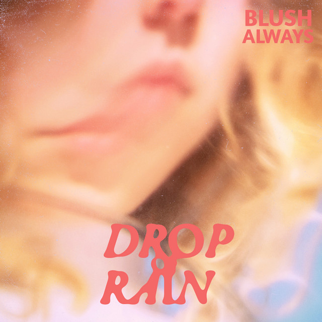 Drop of Rain by Blush Always (Single): Reviews, Ratings, Credits, Song ...