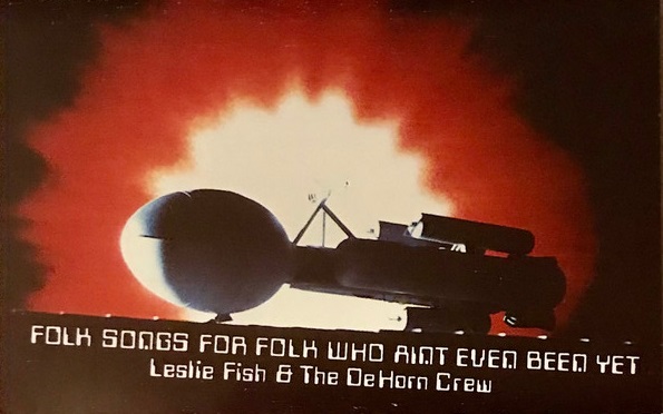 Folk Songs for Folk Who Ain't Even Been Yet by Leslie Fish & the Dehorn ...