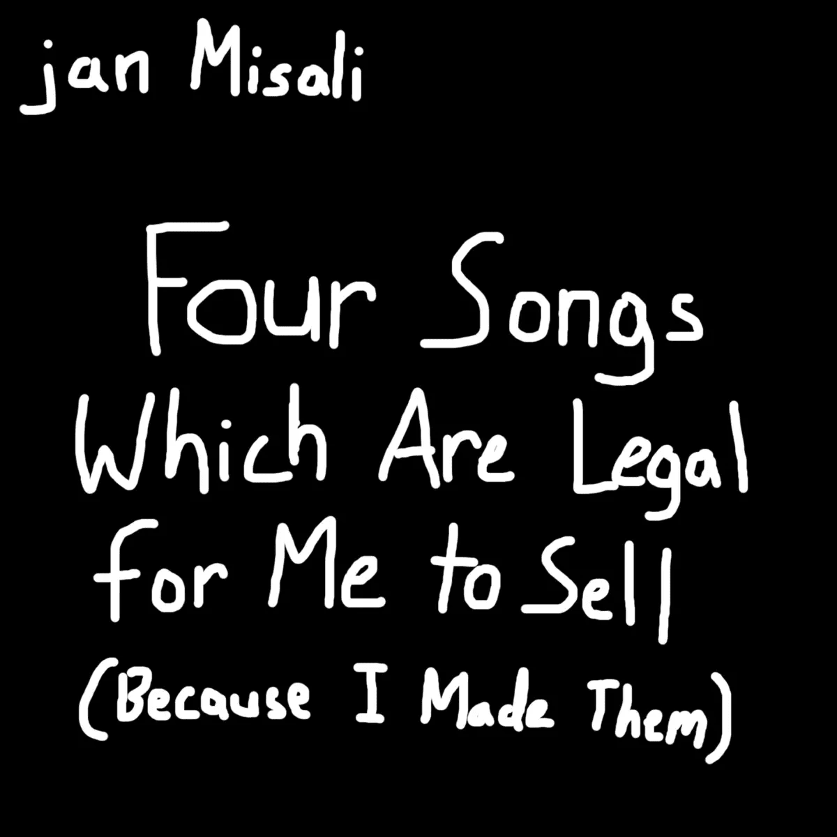 Four Songs Which Are Legal for Me to Sell (Because I Made Them) by jan ...