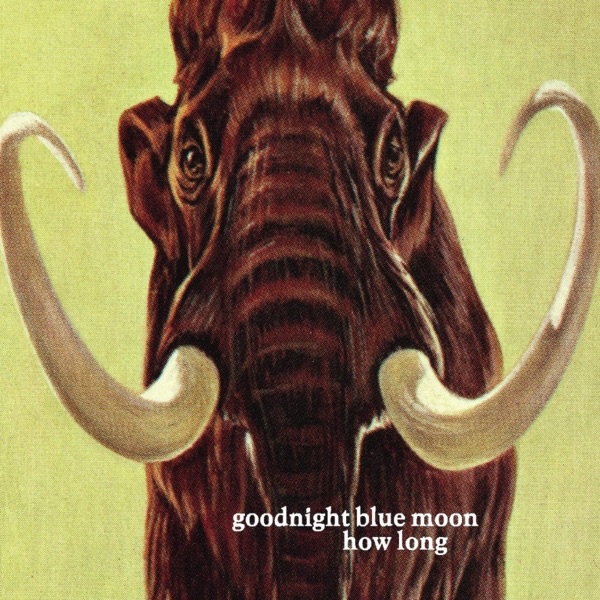 How Long by Goodnight Blue Moon (Album): Reviews, Ratings, Credits ...