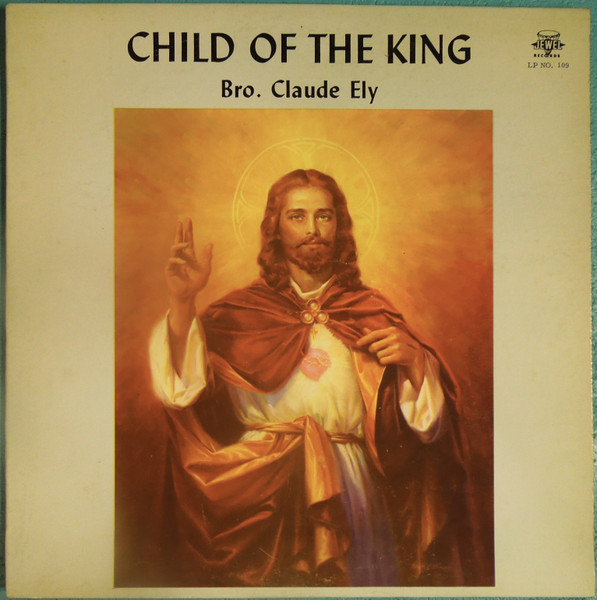 Child Of The King by Brother Claude Ely (Album, Country Gospel): Reviews, Ratings, Credits, Song ...