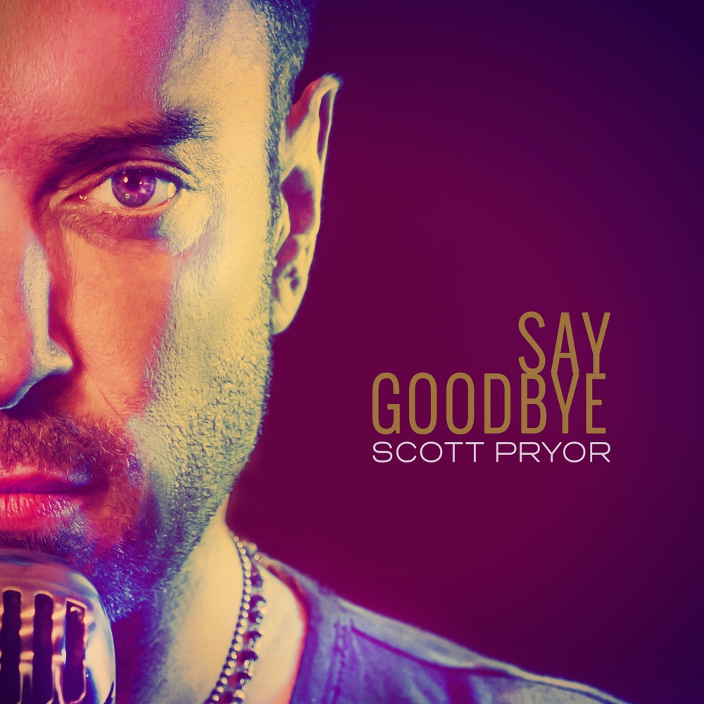 Say Goodbye by Scott Pryor (Single): Reviews, Ratings, Credits, Song list - Rate Your Music