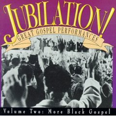 Jubilation! Great Gospel Performances - Volume 2: More Black Gospel by ...