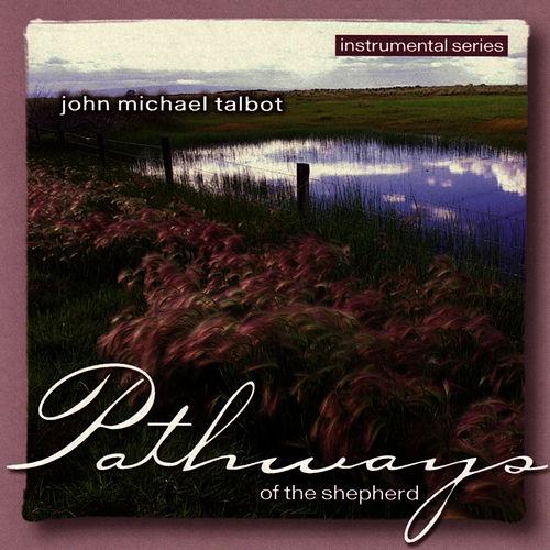 Pathways Of The Shepherd by John Michael Talbot (Album): Reviews, Ratings, Credits, Song list ...