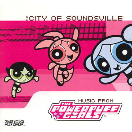 City of Soundsville: Music From the Powerpuff Girls by James L. Venable ...