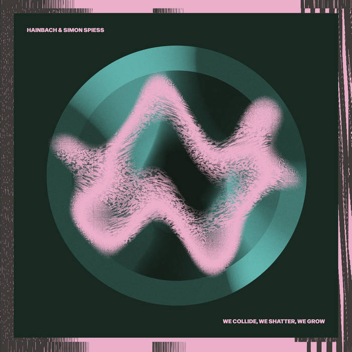 We Collide, We Shatter, We Grow by Hainbach & Simon Spiess (Album ...