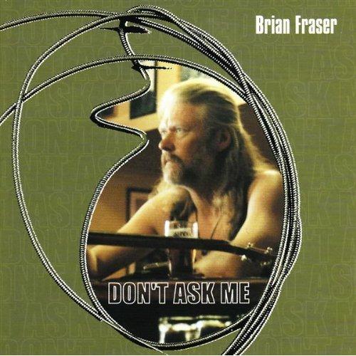 Don’t Ask Me by Brian Fraser (Album): Reviews, Ratings, Credits, Song ...
