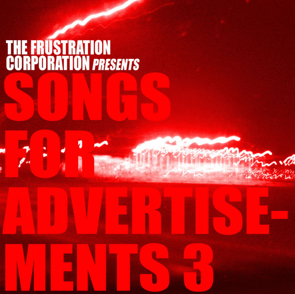 Songs For Advertisements 3 by The Frustration Corporation (Album ...