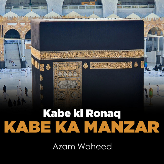 Kabe Ki Ronaq Kabe Ka Manzar by Azam Waheed (Single, Nasheed): Reviews, Ratings, Credits, Song ...