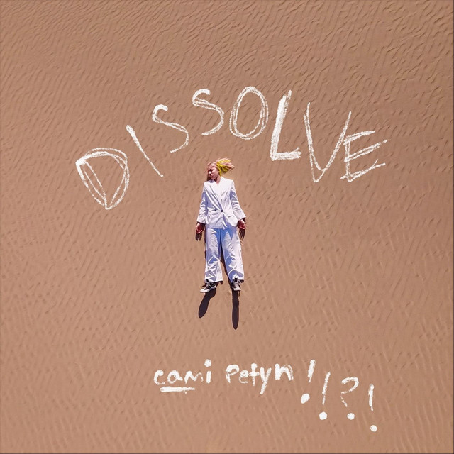 Dissolve by Cami Petyn (Single): Reviews, Ratings, Credits, Song list ...