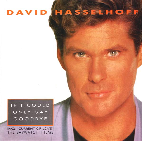 If I Could Only Say Goodbye / Current of Love by David Hasselhoff ...