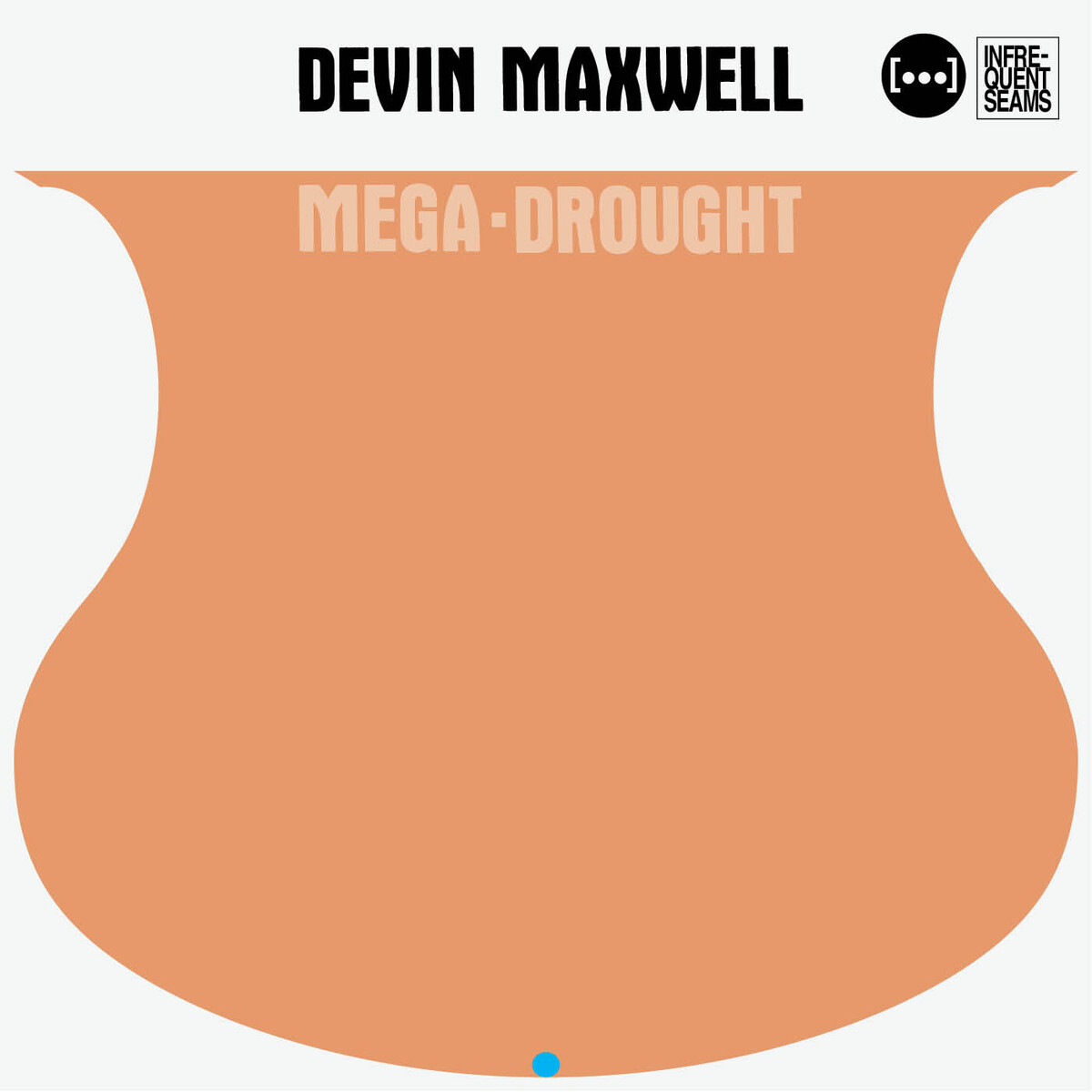 Megadrought by Devin Maxwell (Album; Infrequent Seams): Reviews ...