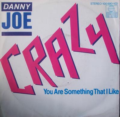 Crazy / You Are Something That I Like by Danny Joe (Single; Ariola; 105 ...