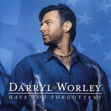 Have You Forgotten by Darryl Worley (Single, Contemporary Country ...