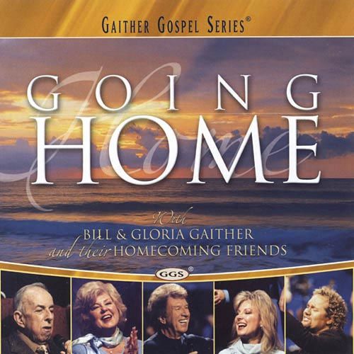 Going Home by Bill & Gloria Gaither and Their Homecoming Friends (Album ...