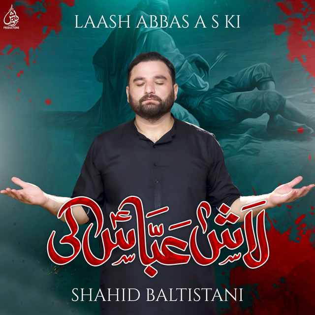 Laash Abbas A S Ki by Shahid Baltistani (Single, Maddahi): Reviews ...