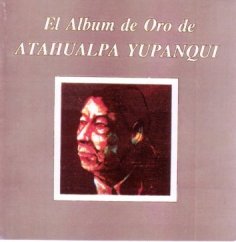 El álbum de oro by Atahualpa Yupanqui (Compilation, Zamba): Reviews, Ratings, Credits, Song list ...
