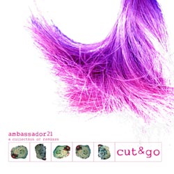 Cut & Go (A Collection of Remixes) by Ambassador21 (Compilation ...
