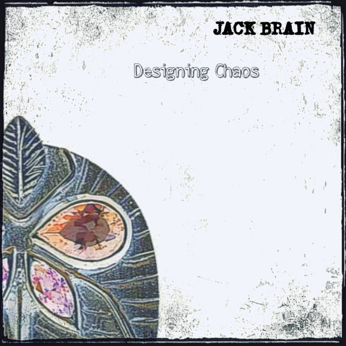 Designing Chaos by Jack Brain (Album): Reviews, Ratings, Credits, Song list - Rate Your Music