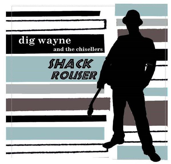 Shack Rouser by Dig Wayne & the Chisellers (Album): Reviews, Ratings, Credits, Song list - Rate ...
