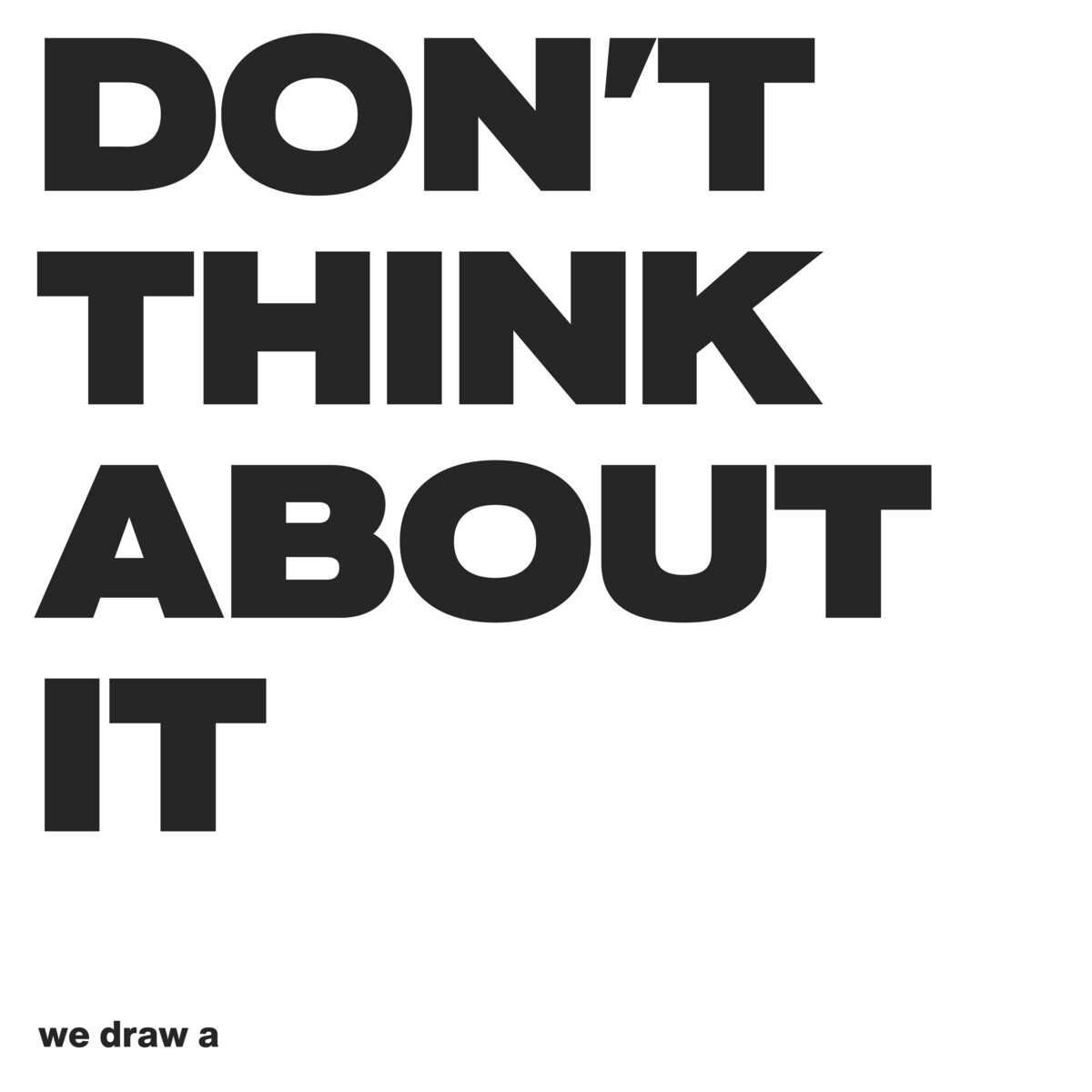 Don't think about it by We Draw A (Single): Reviews, Ratings, Credits ...