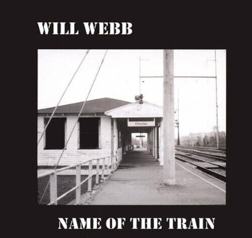 Name of the Train by Will Webb (Album): Reviews, Ratings, Credits, Song ...