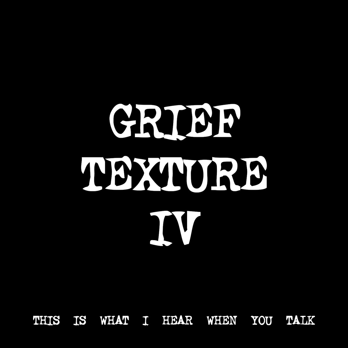 Grief Texture IV by This Is What I Hear When You Talk (Album): Reviews ...