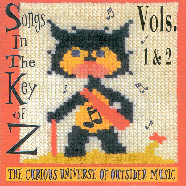 Songs in the Key of Z, Vols.1 & 2: The Curious Universe of Outsider ...